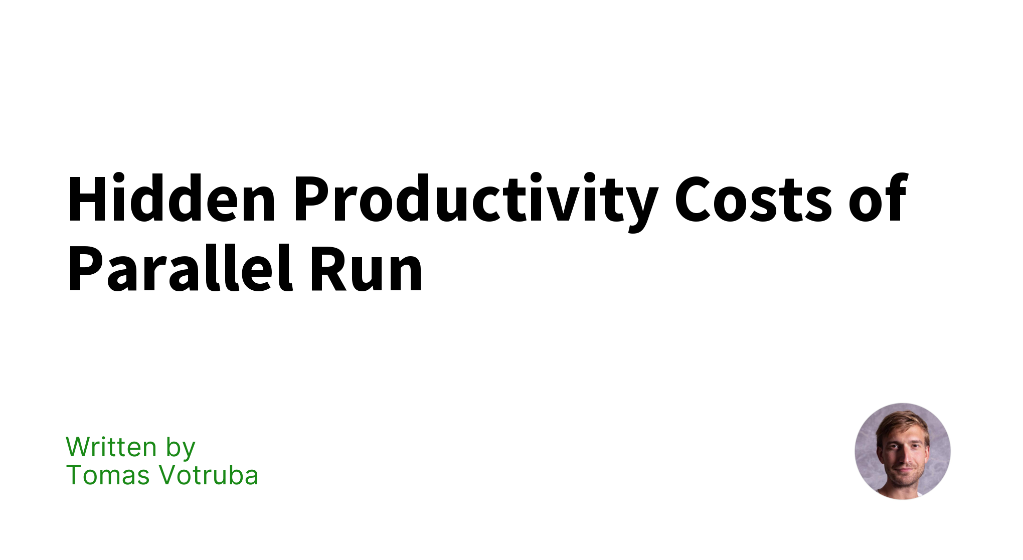 Hidden Productivity Costs of Parallel Run | Tomas Votruba