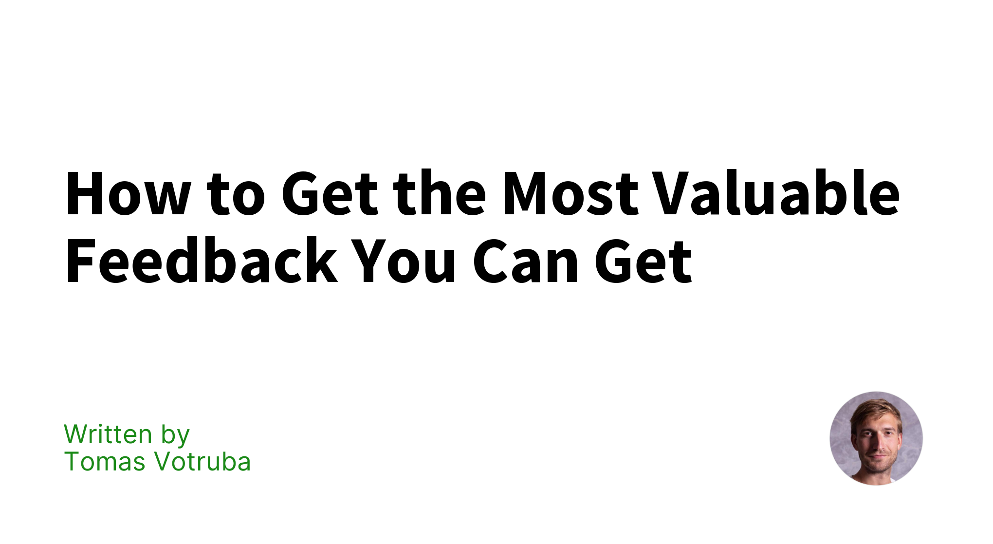 How to Get the Most Valuable Feedback You Can Get | Tomas Votruba